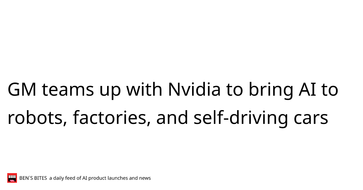 GM teams up with Nvidia to bring AI to robots, factories, and self ...