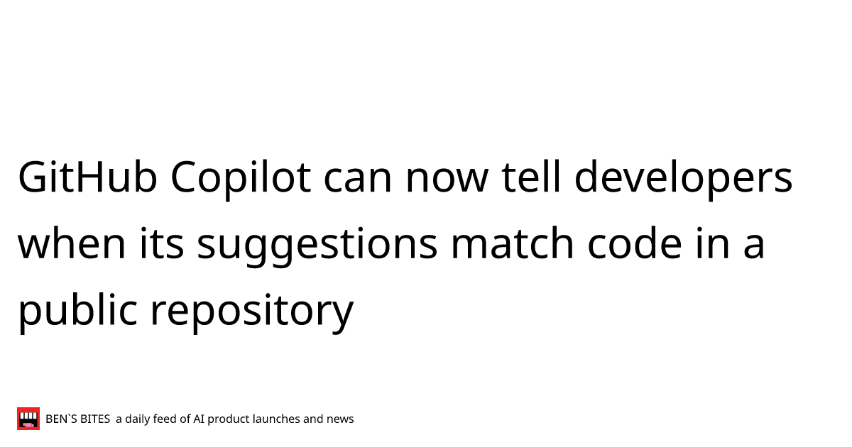 GitHub Copilot can now tell developers when its suggestions match code ...