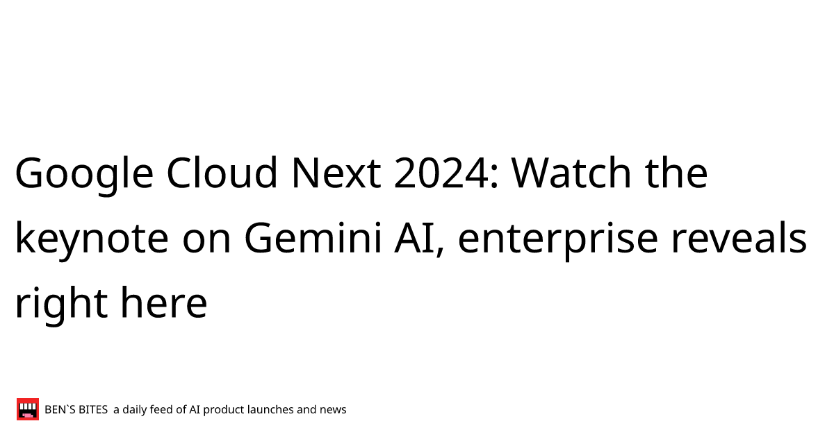 Google Cloud Next 2024: Watch the keynote on Gemini AI, enterprise ...