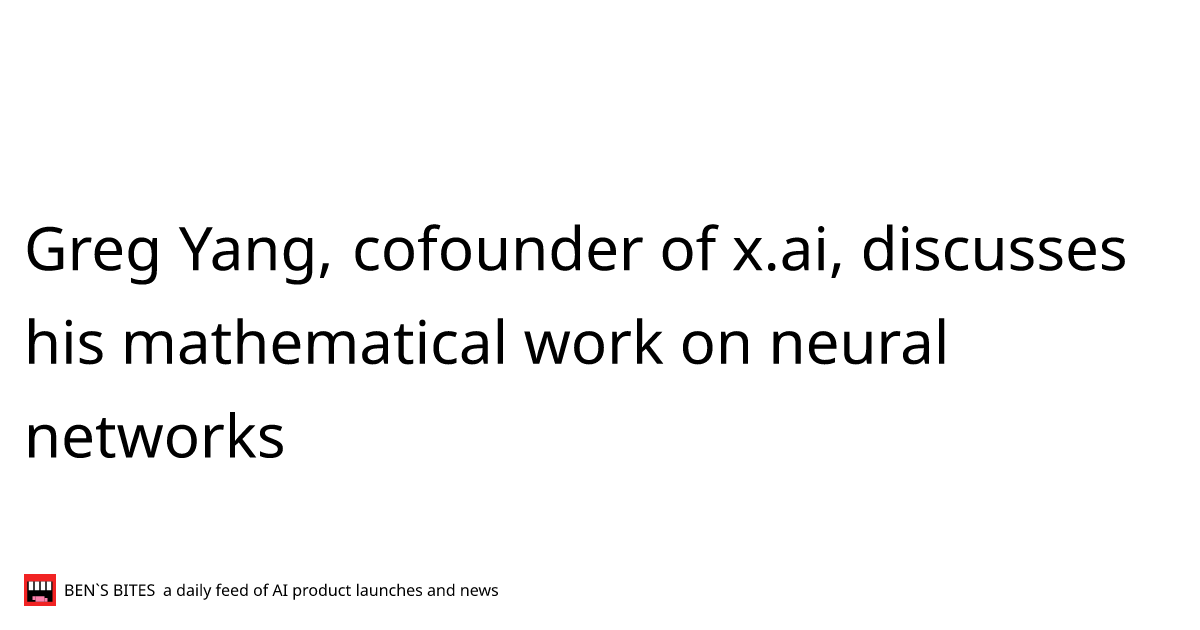 Greg Yang, cofounder of x.ai, discusses his mathematical work on neural ...