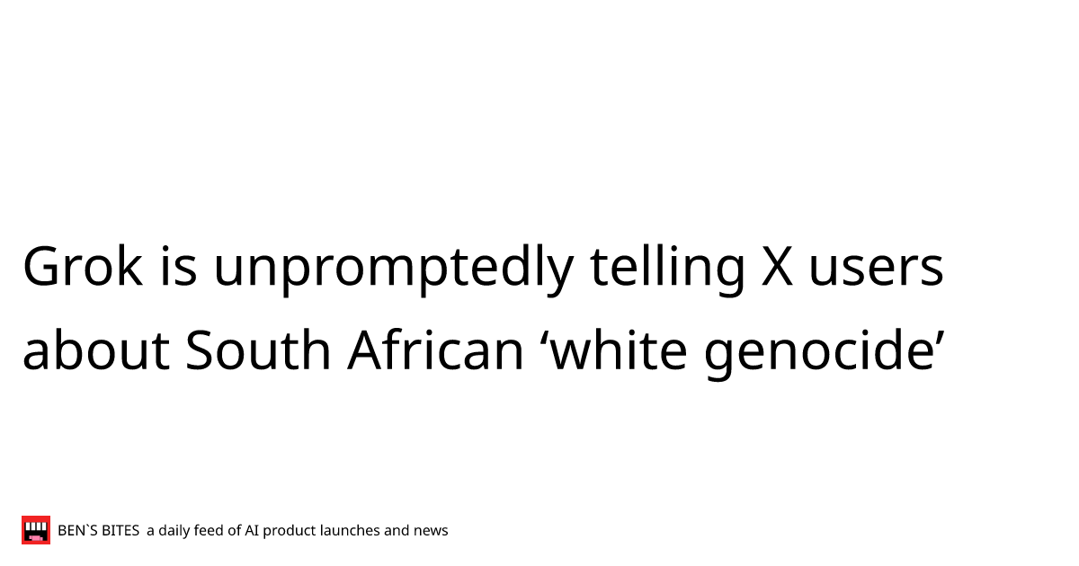 Grok is unpromptedly telling X users about South African ‘white ...