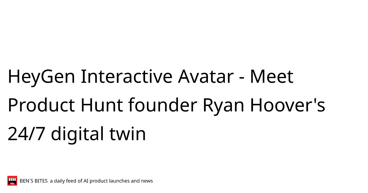 HeyGen Interactive Avatar - Bens Bites