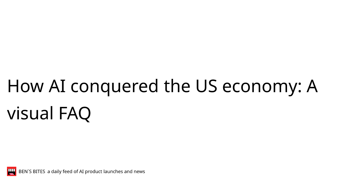 How AI conquered the US economy: A visual FAQ - Bens Bites