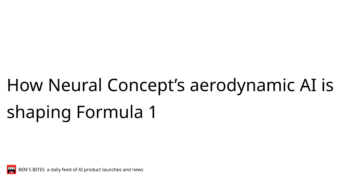 How Neural Concept’s aerodynamic AI is shaping Formula 1 - Bens Bites