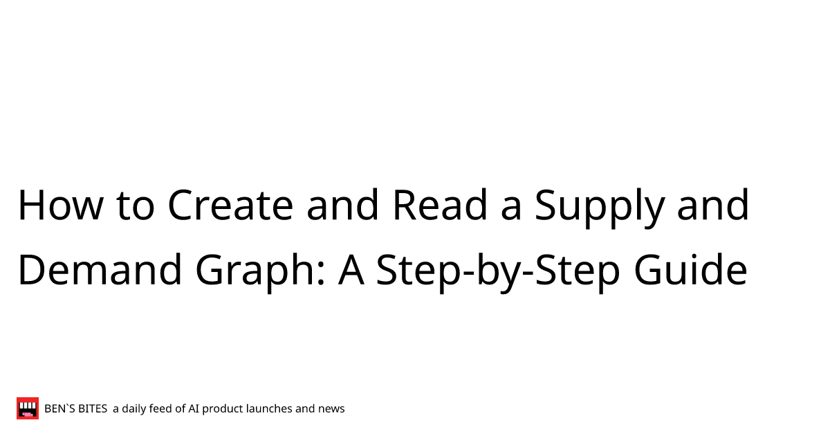 How to Create and Read a Supply and Demand Graph: A Step-by-Step Guide ...