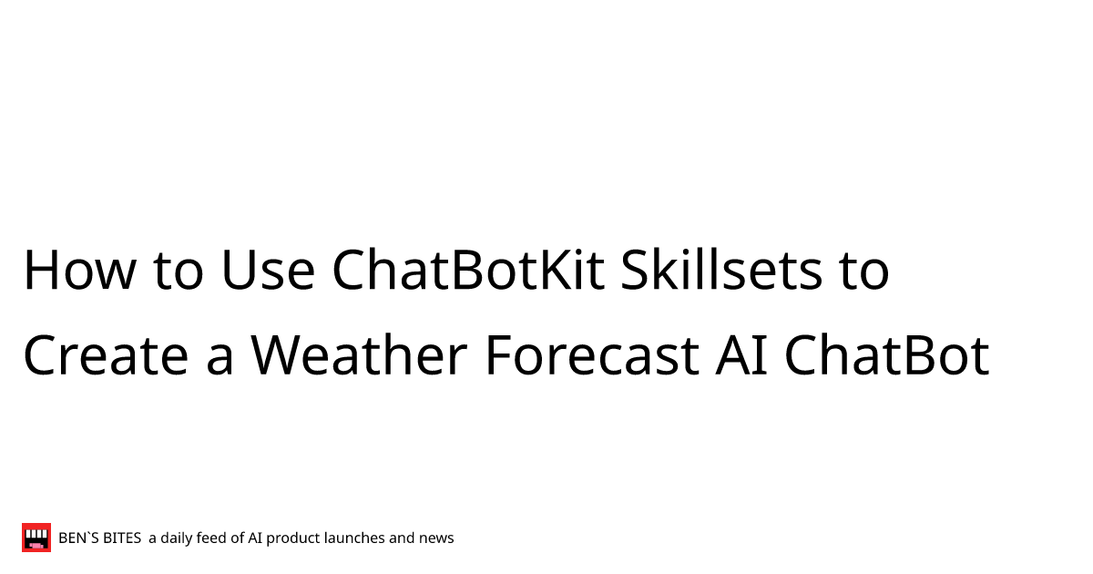 How to Use ChatBotKit Skillsets to Create a Weather Forecast AI ChatBot ...