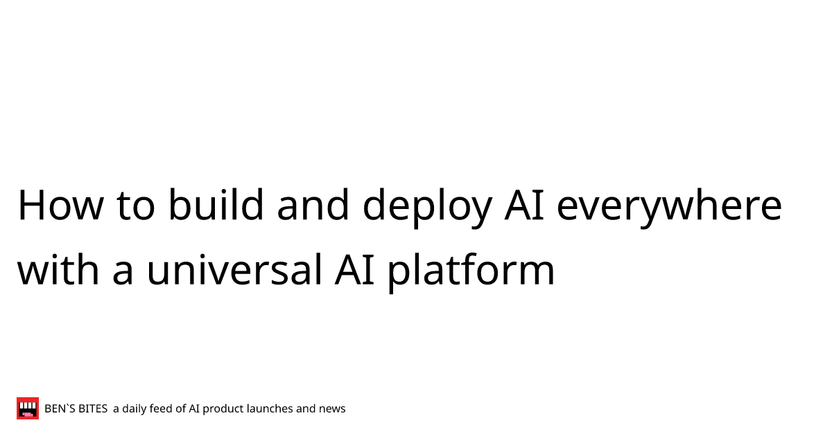 How to build and deploy AI everywhere with a universal AI platform ...