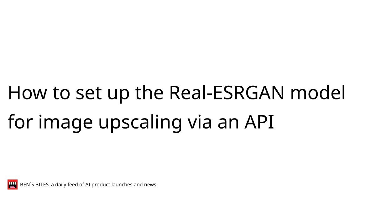 How to set up the Real-ESRGAN model for image upscaling via an API ...