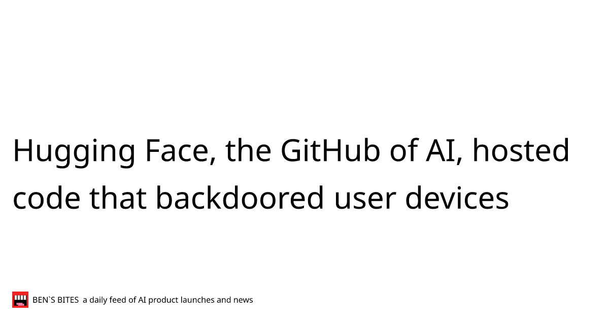 Hugging Face The Github Of Ai Hosted Code That Backdoored User