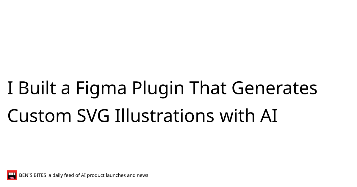I Built a Figma Plugin That Generates Custom SVG Illustrations with AI ...
