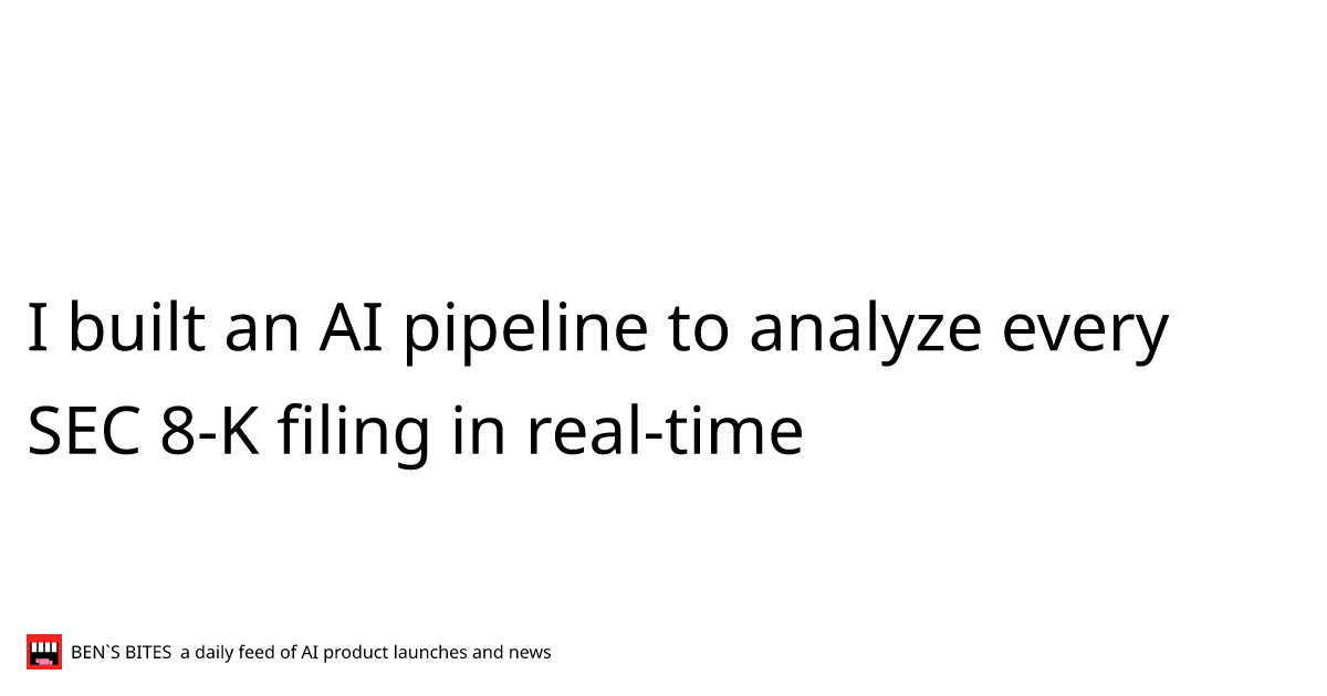 I built an AI pipeline to analyze every SEC 8-K filing in real-time ...