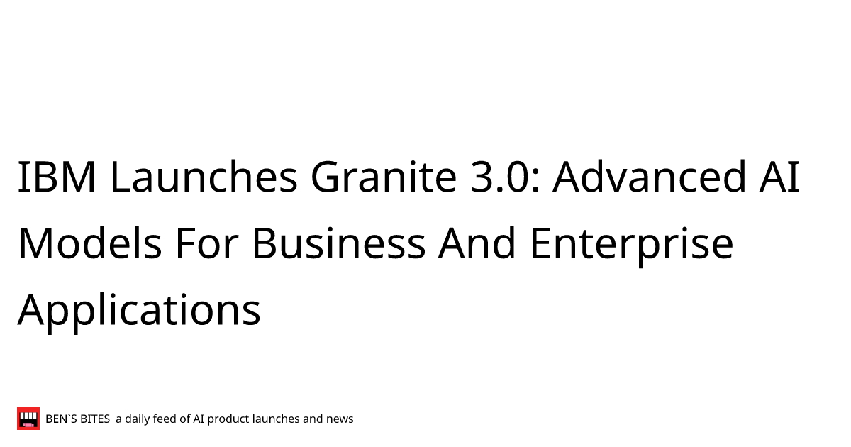 IBM Launches Granite 3.0: Advanced AI Models For Business And ...