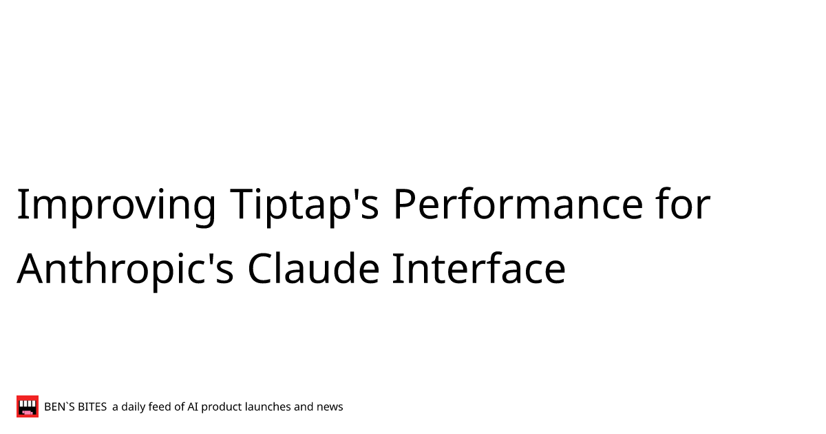 Improving Tiptap's Performance for Anthropic's Claude Interface - Bens ...