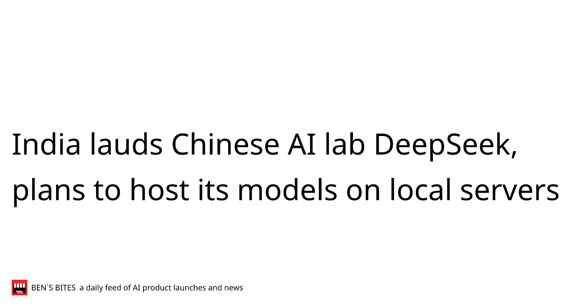 India lauds Chinese AI lab DeepSeek, plans to host its models on local ...