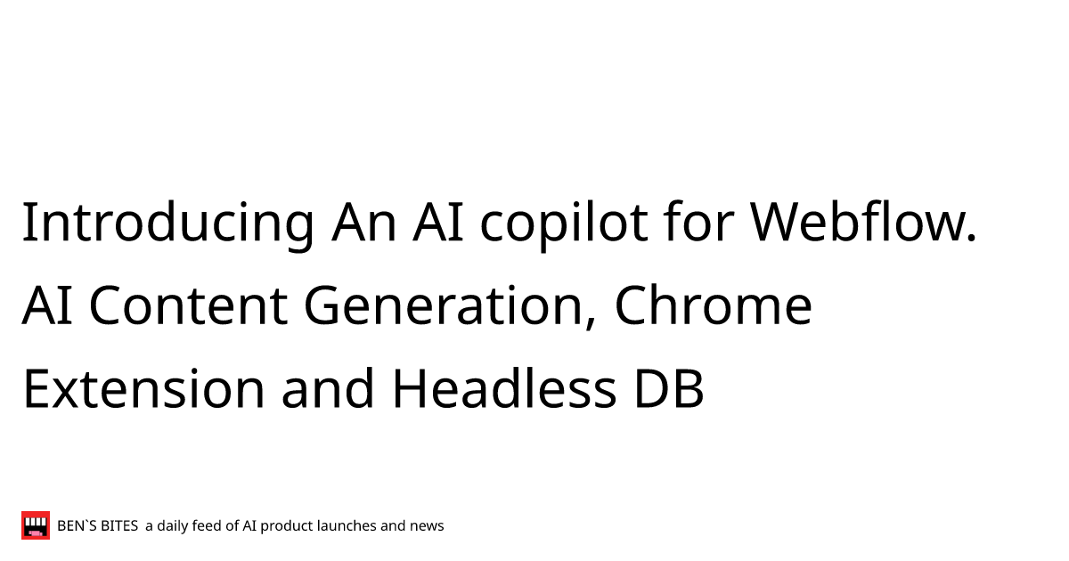 Introducing An AI copilot for Webflow. AI Content Generation, Chrome Extension and Headless DB ...