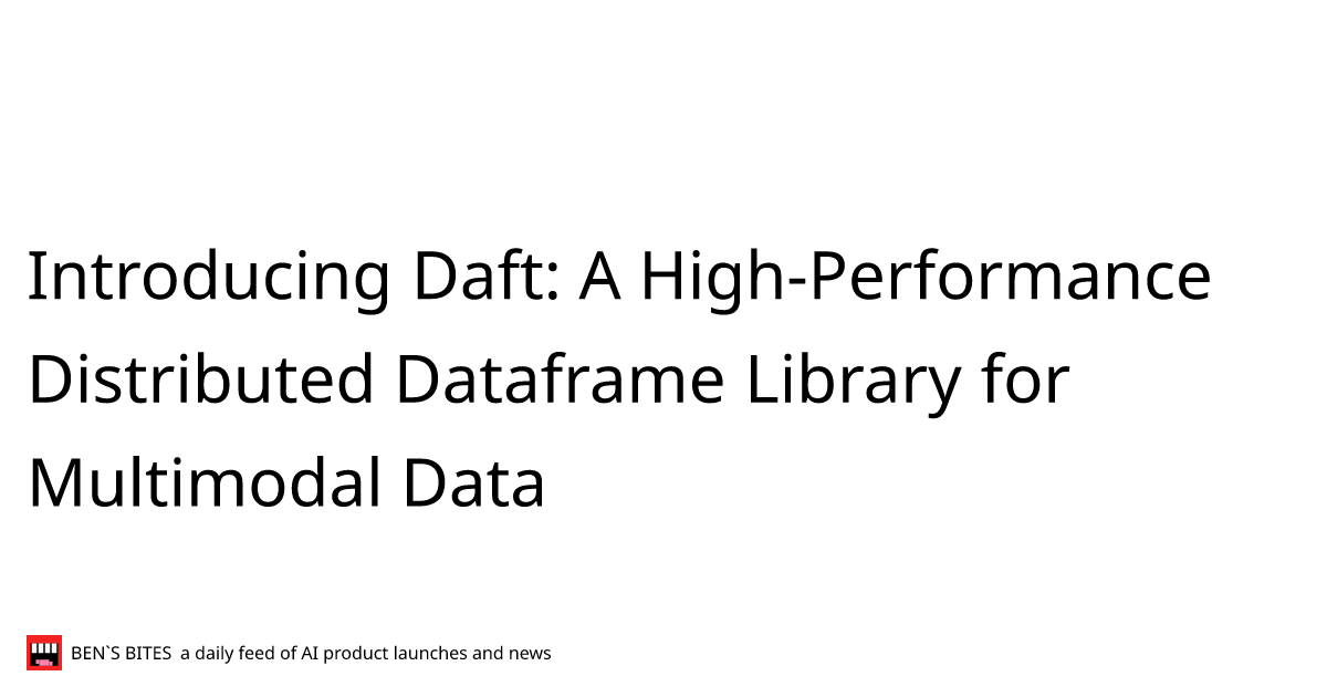 Introducing Daft: A High-Performance Distributed Dataframe Library for ...