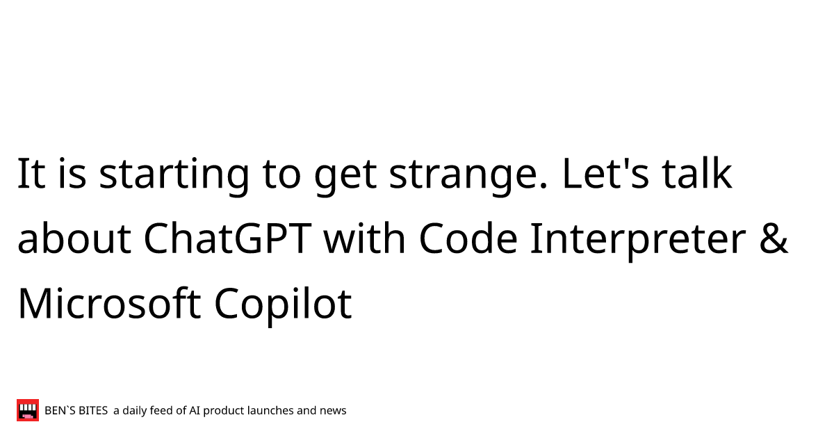 It is starting to get strange. Let's talk about ChatGPT with Code Interpreter & Microsoft ...