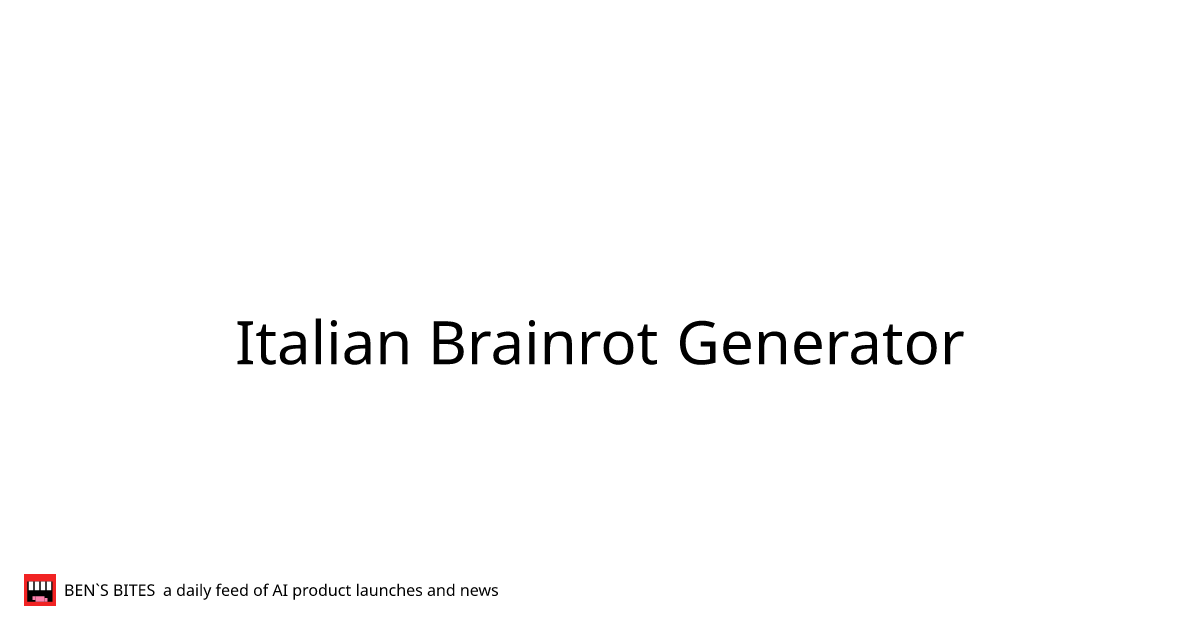 Italian Brainrot Generator - Bens Bites