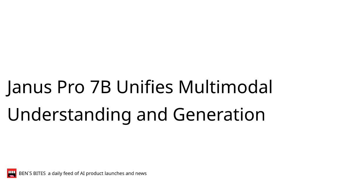 Janus Pro 7B Unifies Multimodal Understanding and Generation - Bens Bites