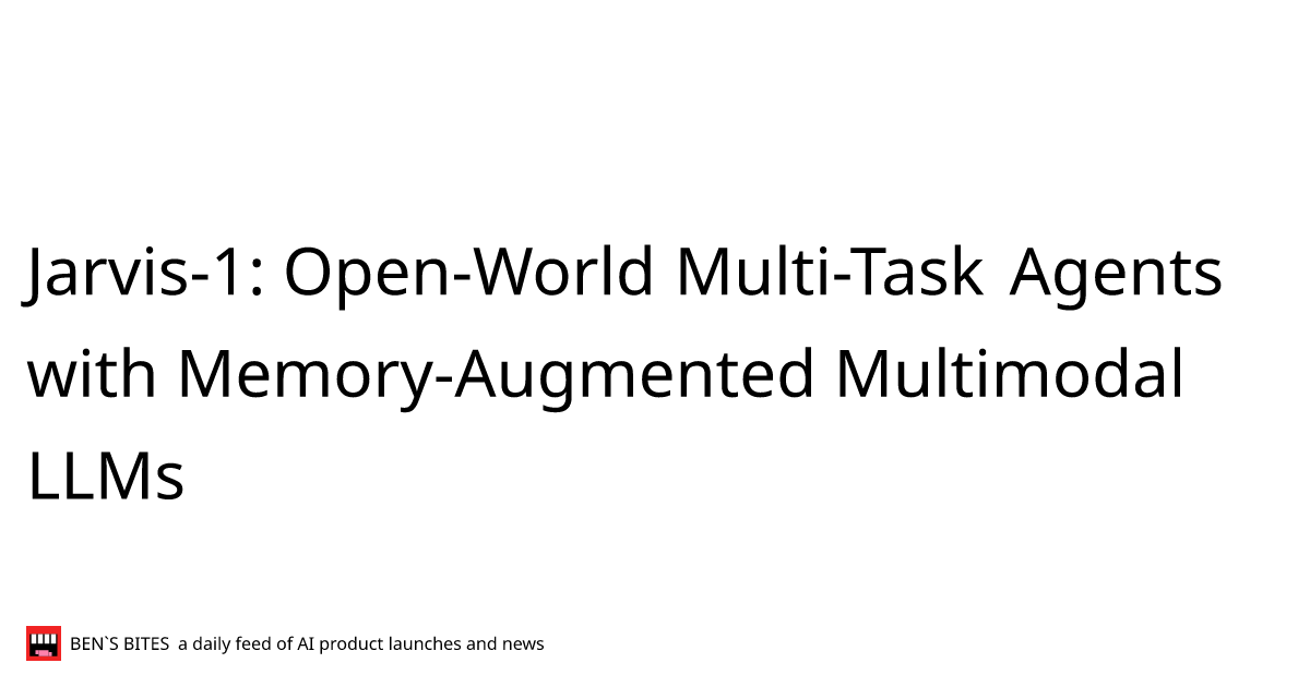 Jarvis-1: Open-World Multi-Task Agents with Memory-Augmented Multimodal ...