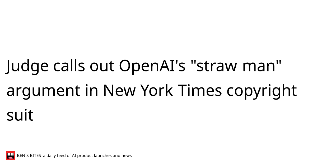 Judge calls out OpenAI's "straw man" argument in New York Times ...