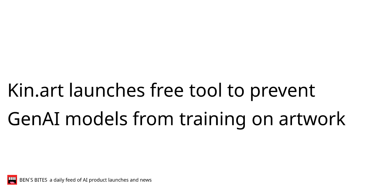 Kin.art launches free tool to prevent GenAI models from training on ...