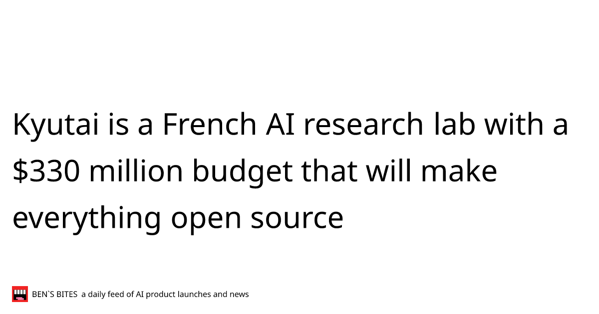 Kyutai is a French AI research lab with a $330 million budget that will ...