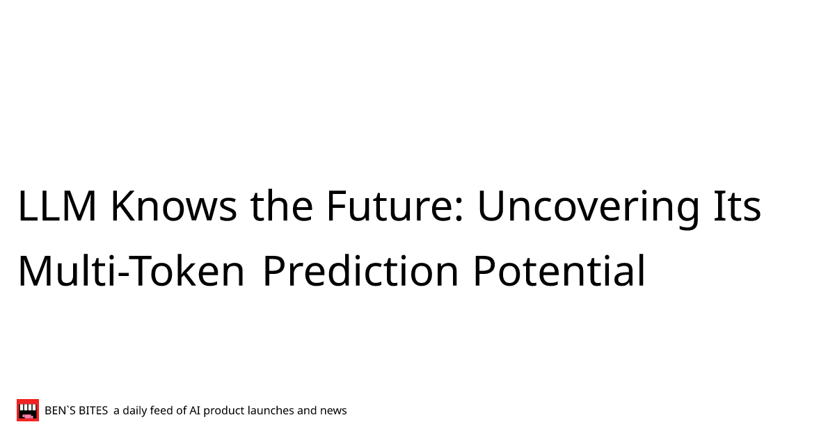 LLM Knows the Future: Uncovering Its Multi-Token Prediction Potential ...