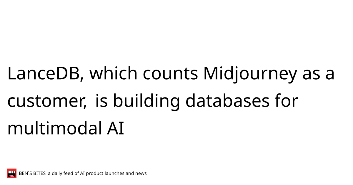 LanceDB, which counts Midjourney as a customer, is building databases ...