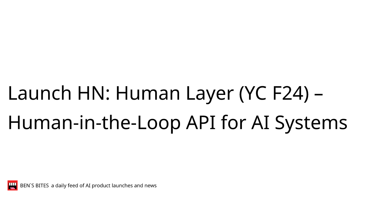 Launch HN: Human Layer (YC F24) – Human-in-the-Loop API for AI Systems ...
