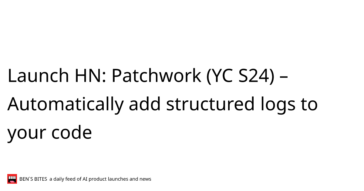 Launch HN: Patchwork (YC S24) – Automatically add structured logs to ...
