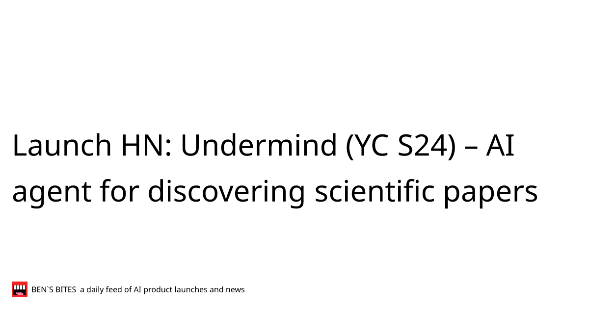 Launch HN: Undermind (YC S24) – AI agent for discovering scientific ...
