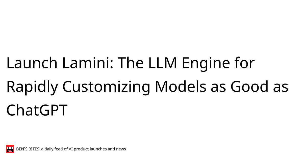 Launch Lamini: The LLM Engine for Rapidly Customizing Models as Good as ...