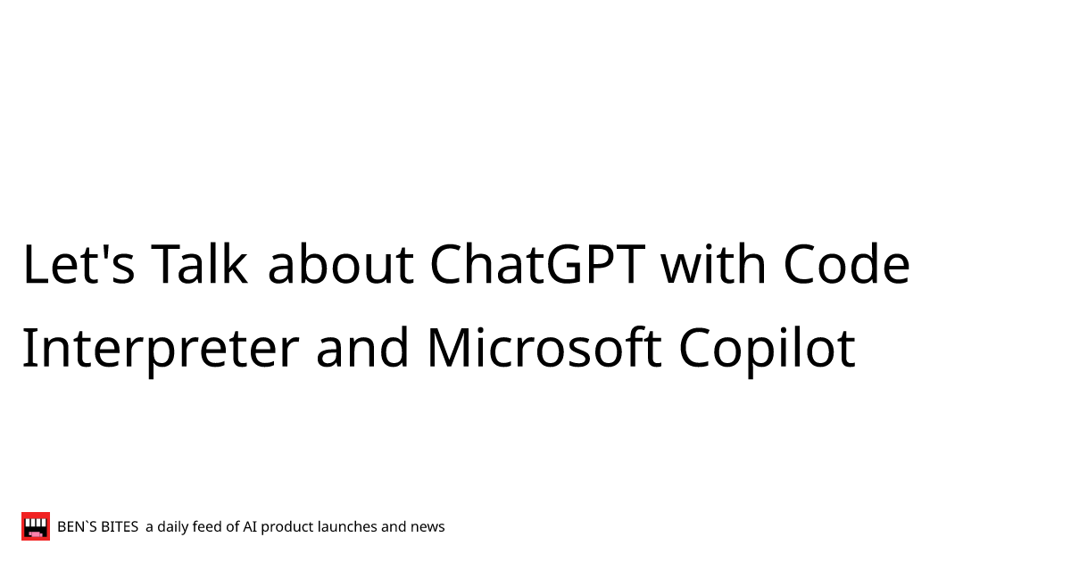 Let's Talk about ChatGPT with Code Interpreter and Microsoft Copilot ...