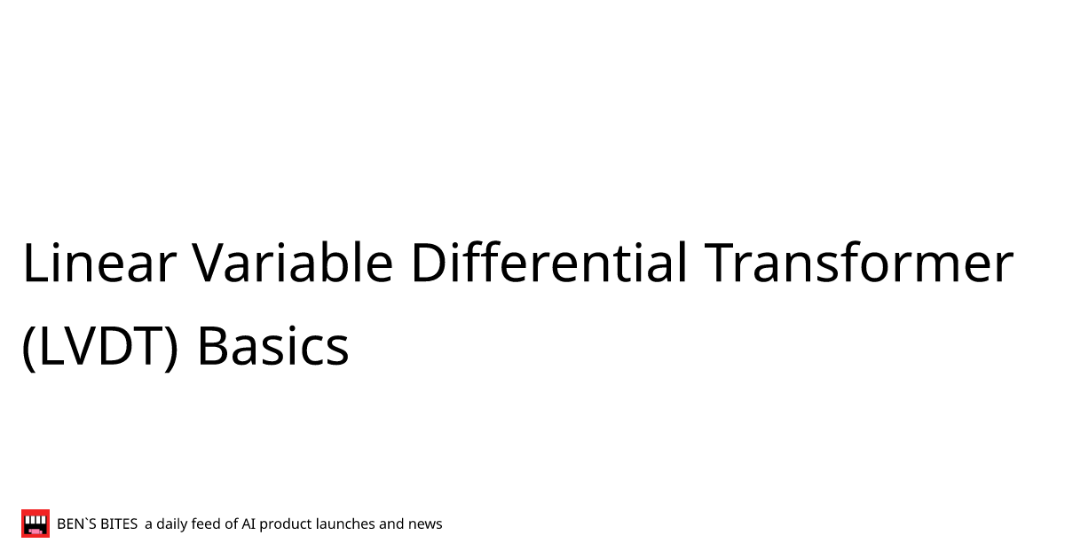 Linear Variable Differential Transformer (LVDT) Basics - Bens Bites