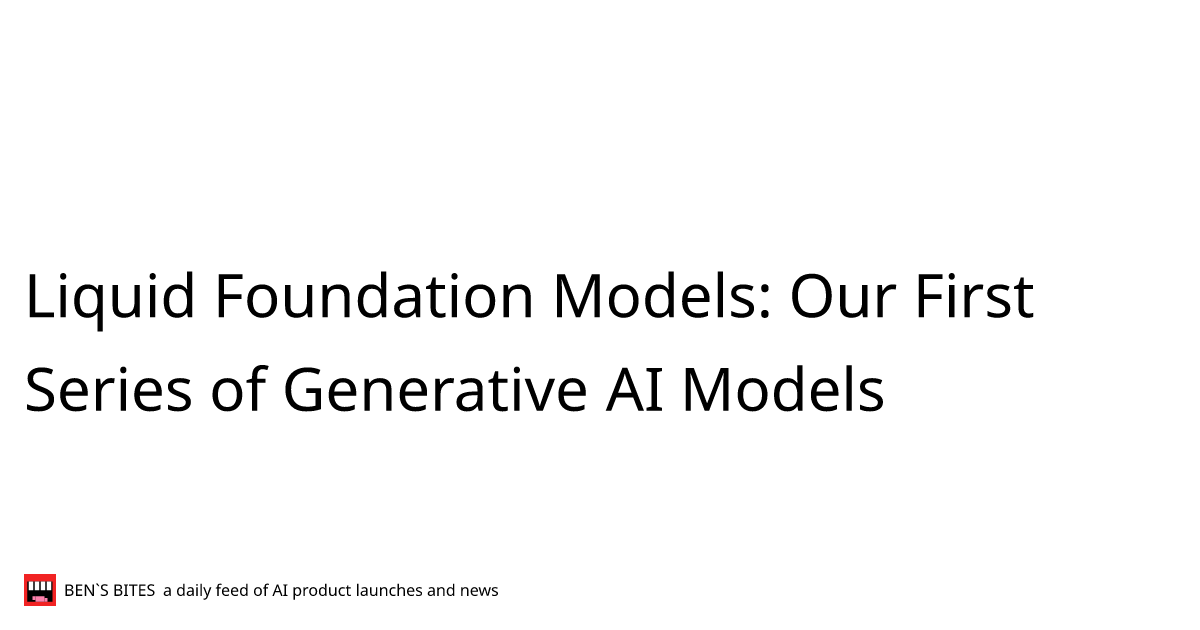 Liquid Foundation Models: Our First Series of Generative AI Models ...