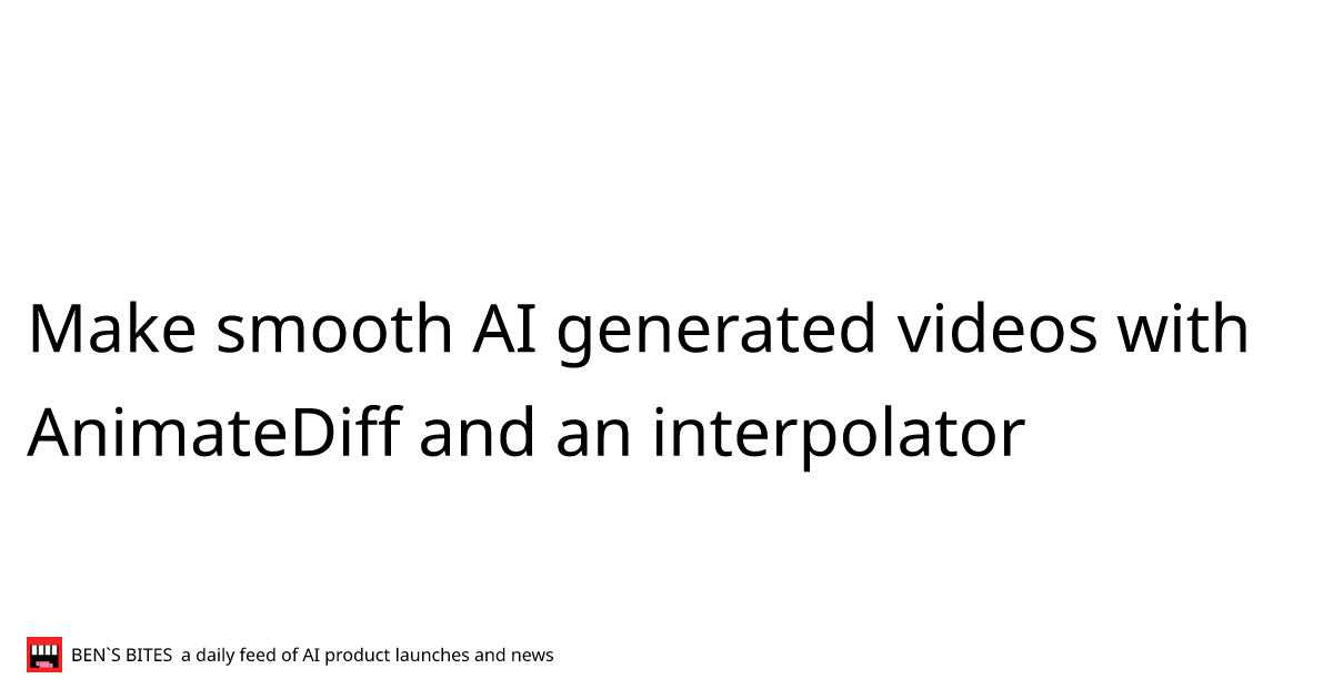 Make smooth AI generated videos with AnimateDiff and an interpolator ...