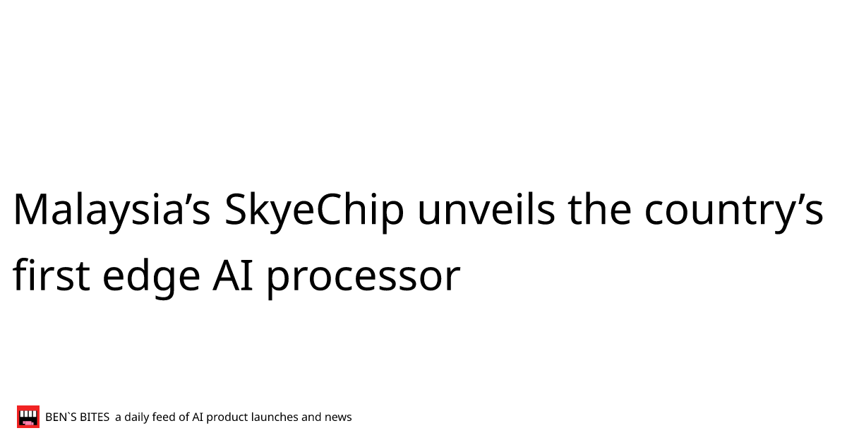 Malaysia’s SkyeChip unveils the country’s first edge AI processor ...