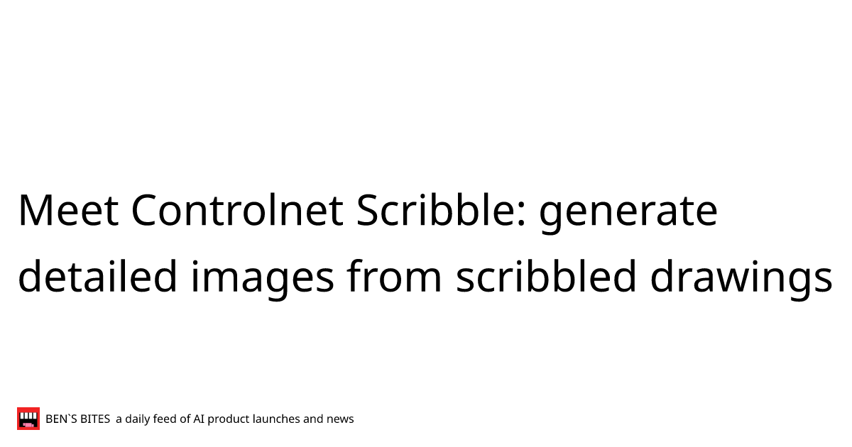 Meet Controlnet Scribble: generate detailed images from scribbled ...