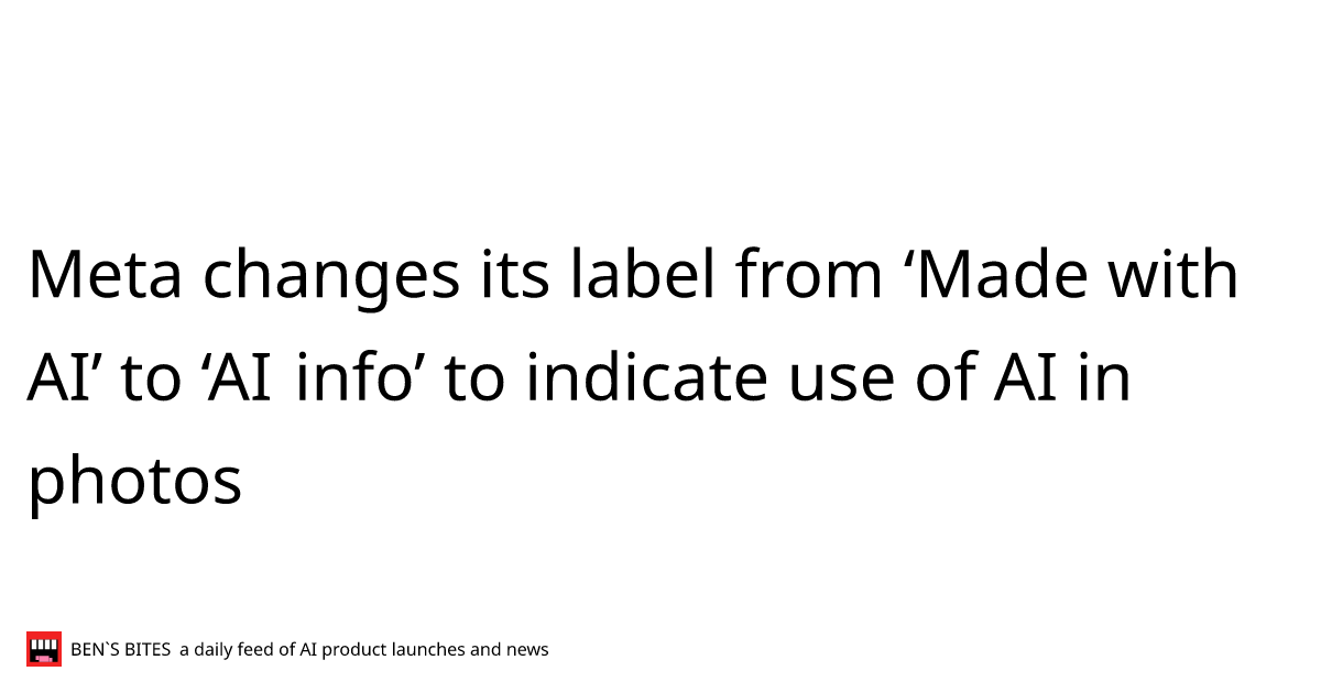 Meta changes its label from ‘Made with AI’ to ‘AI info’ to indicate use ...
