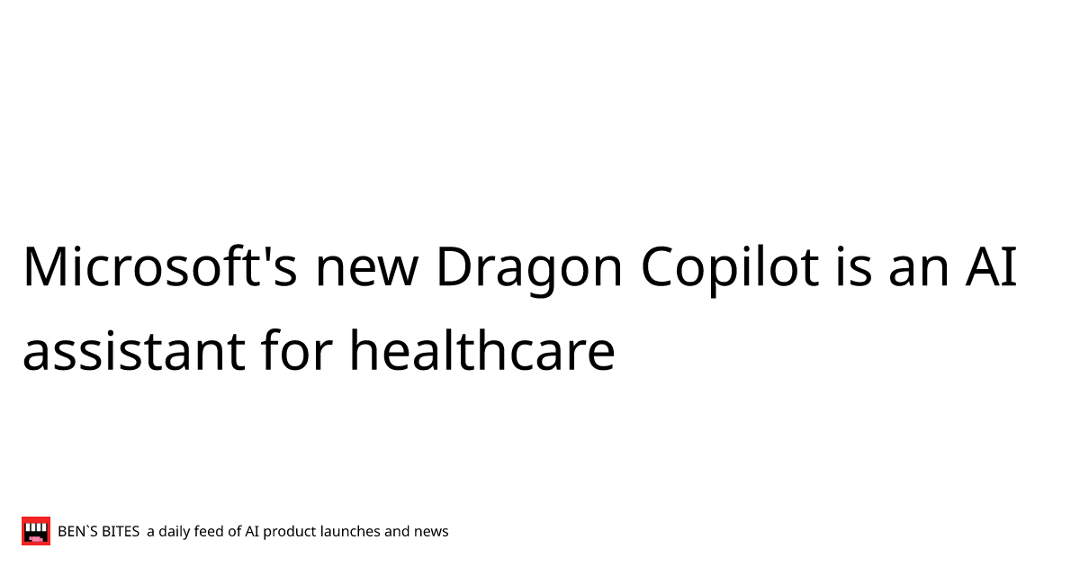 Microsoft's new Dragon Copilot is an AI assistant for healthcare - Bens ...