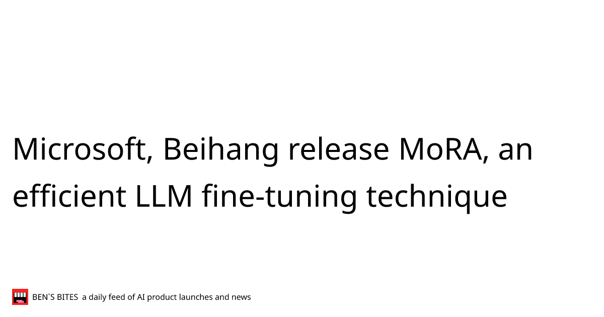 Microsoft, Beihang release MoRA, an efficient LLM fine-tuning technique ...