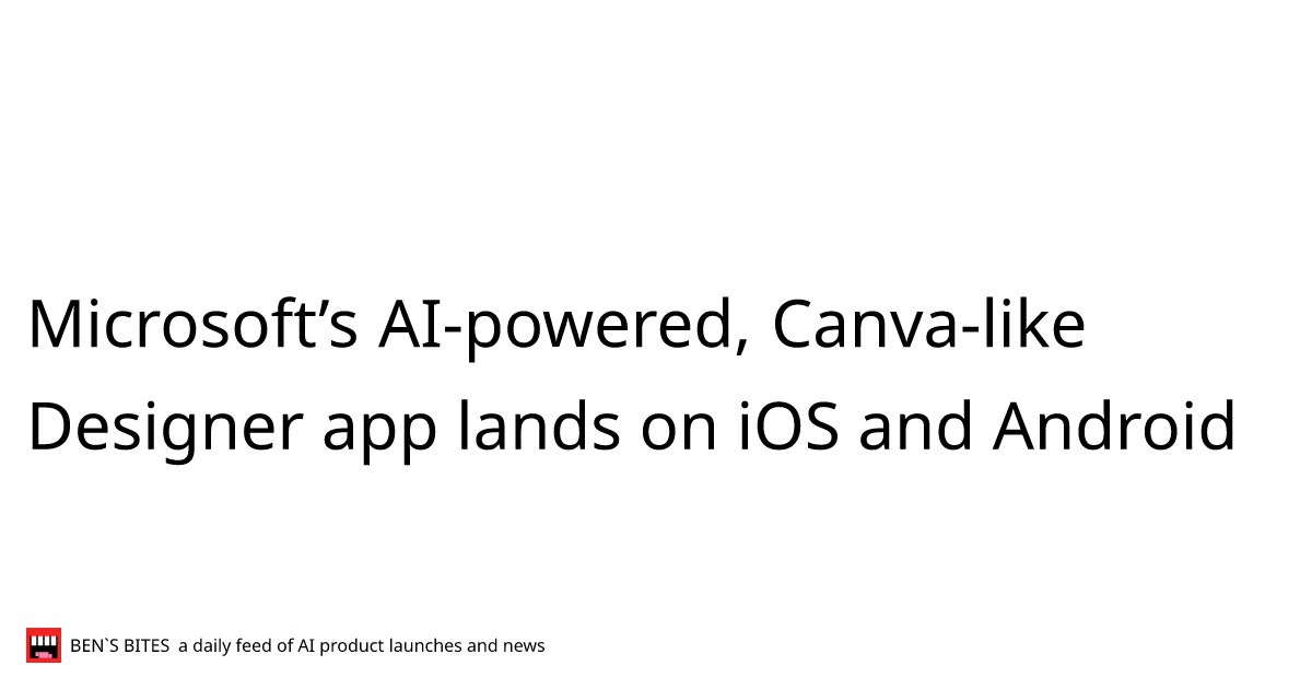 Microsoft’s AI-powered, Canva-like Designer app lands on iOS and ...