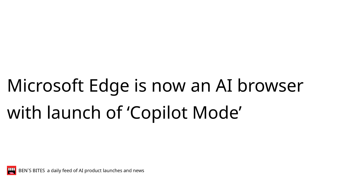 Microsoft Edge Is Now An Ai Browser With Launch Of Copilot Mode