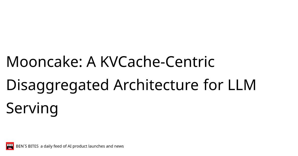 Mooncake: A KVCache-Centric Disaggregated Architecture for LLM Serving ...