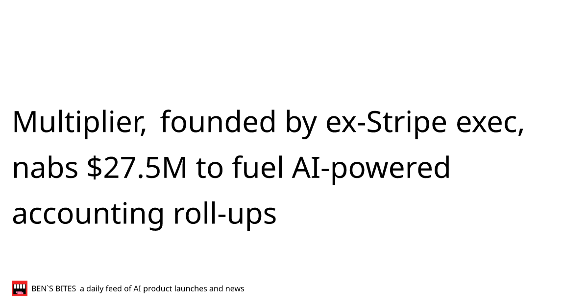 Multiplier, founded by ex-Stripe exec, nabs $27.5M to fuel AI-powered ...