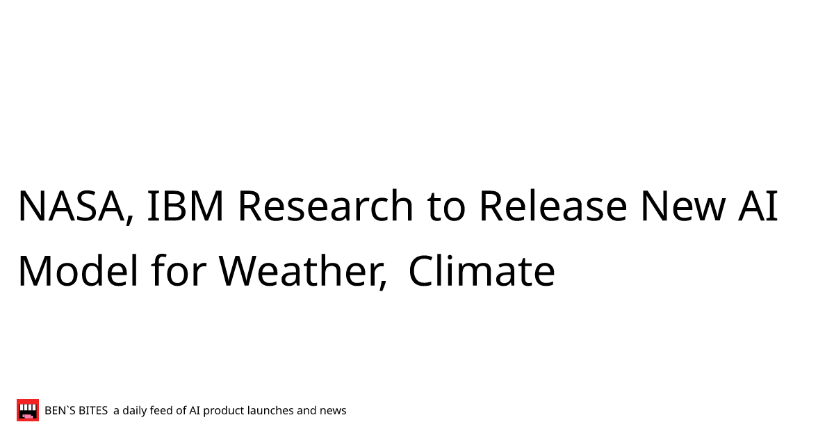 Nasa Ibm Research To Release New Ai Model For Weather Climate Bens