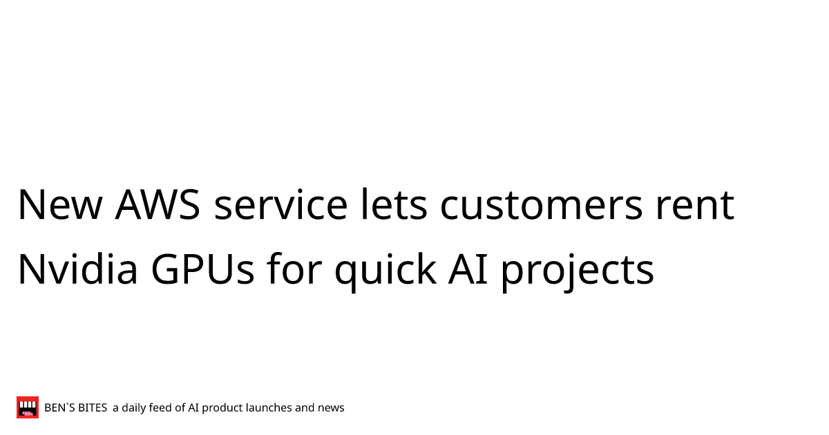 New Aws Service Lets Customers Rent Nvidia Gpus For Quick Ai Projects