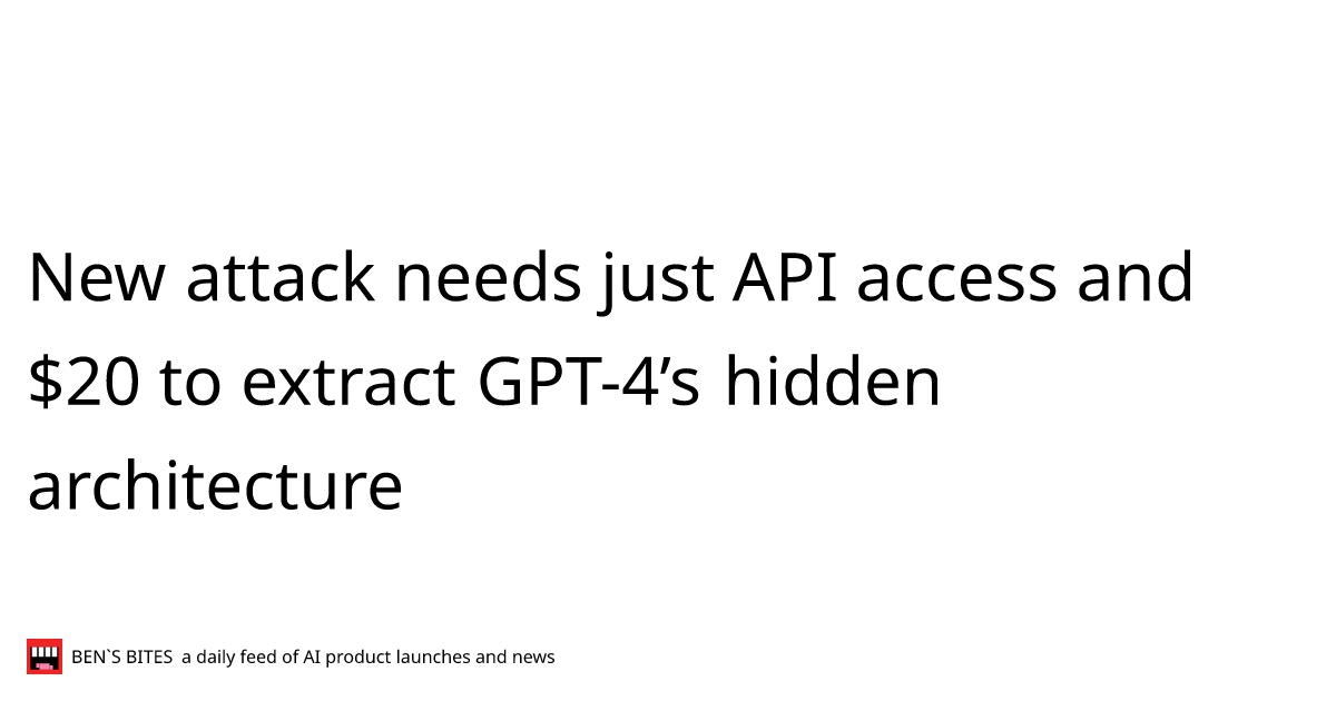 New attack needs just API access and $20 to extract GPT-4’s hidden ...