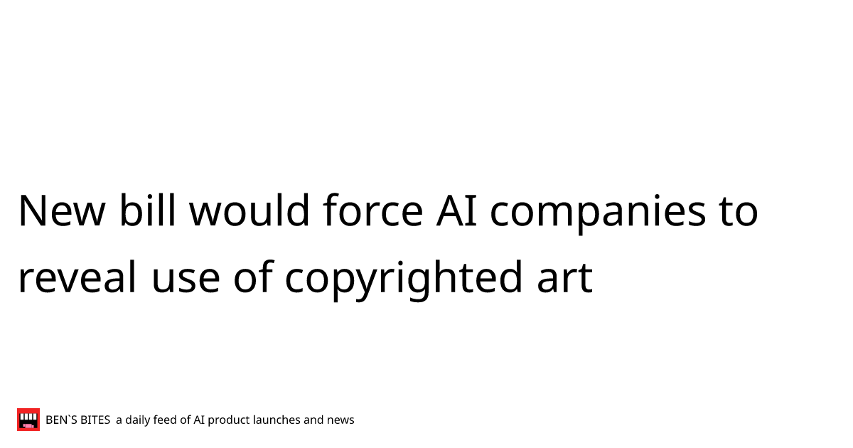 New bill would force AI companies to reveal use of copyrighted art ...